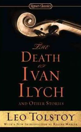 The Death of Ivan Ilych by Leo Tolstoy – Classic Russian Literature – A ...